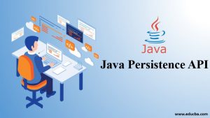 Java Persistence API | Uses | Working | Skills | Advantages | Need