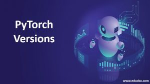 PyTorch Versions | Learn Latest Versions of PyTorch