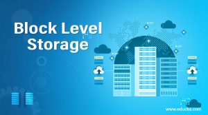 Block Level Storage | Brief Overview of Block Level Storage in Cloud