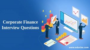 Top 15 Corporate Finance Interview Questions updated for 2023