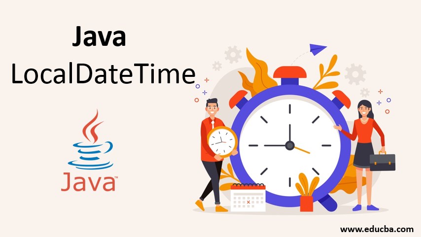 Java LocalDateTime 5 Major Methods Of LocalDateTime In Java