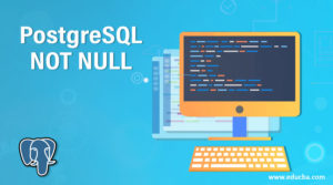 PostgreSQL NOT NULL | Examples to Implement NOT NULL