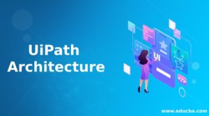 UiPath Architecture | Complete Guide to UiPath Architecture