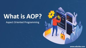 What is AOP? | Quick Glance to Need, Working, Features of AOP