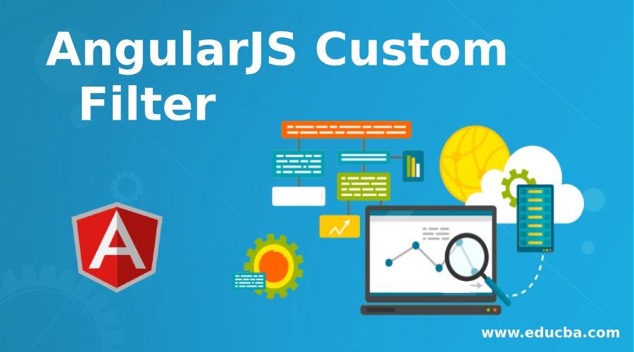 AngularJS Custom Filter | Examples and Steps to Create a Custom Filter AngularJS Custom Filter | Examples and Steps to Create a Custom Filter