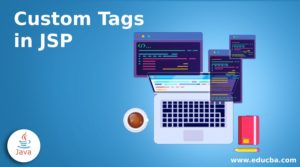Custom Tags in JSP | How to Use Custom Tags in JSP? (Examples)