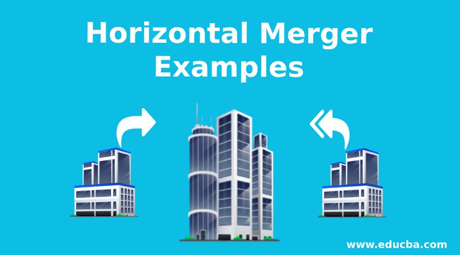 Horizontal Merger Examples Various Examples Of Horizontal Merger