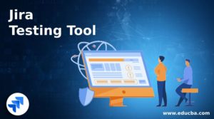 Jira Testing Tool | Guide to the Features and Uses of Jira Testing Tool