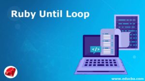 Ruby Until Loop | How Does Until Loop Works in Ruby?