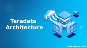 Teradata Architecture | Components of Teradata Architecture