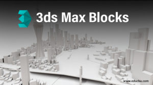 3ds Max Blocks | Introduction | Steps to Use Blocks in 3ds Max