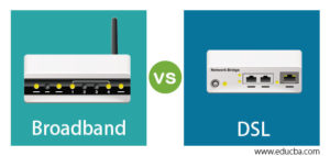 Broadband vs DSL | Learn the Best 7 Comparisons of Broadband vs DSL