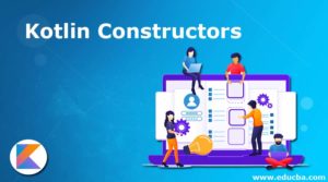 Kotlin Constructors | Top 5 Examples to Implement Kotlin Constructors