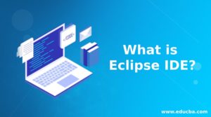 What is Eclipse IDE? | Importance and Features of Eclipse IDE