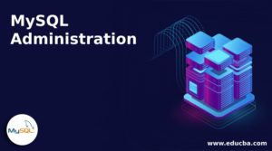 MySQL Administration | Complete Guide to MySQL Administration Working