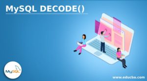MySQL DECODE() | Guide to How DECODE() function work in MySQL?