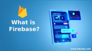 What is Firebase?- Defintion, Explanation, Features & Advantages
