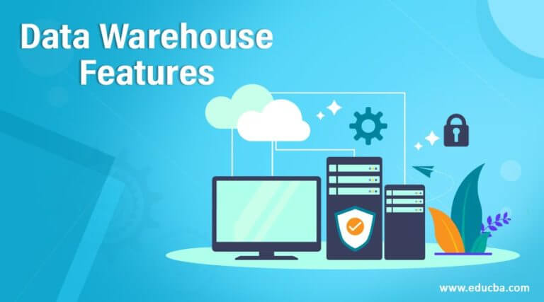 Data Warehouse Features | Different Features of Data Warehousing