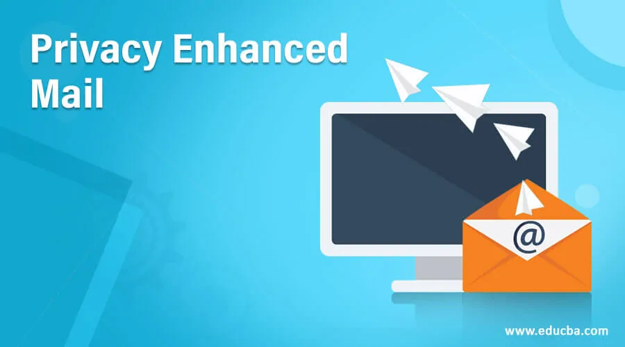 Privacy Enhanced Mail | How does Privacy enhanced mail works?