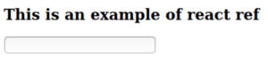 React Refs | Getting Reference of the HTML Elements with Examples