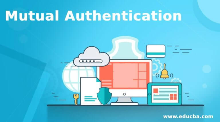 Mutual Authentication | Top 3 Methods of Mutual Authentication