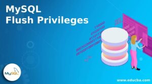 MySQL Flush Privileges | Working of MySQL Flush Privileges | Examples