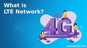 What is LTE Network? | How Does LTE Network Work | Features