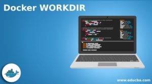 Docker WORKDIR | Complete Guide on Docker WORKDIR