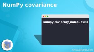 NumPy covariance | Working & Example of covariance Function in NumPy