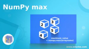 NumPy max | Working of NumPy max with Examples