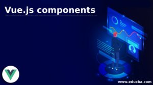 Vue.js components | Different Examples of Vue.js components