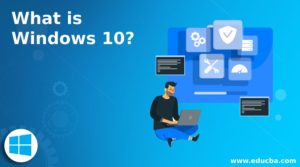 What is Windows 10? | Importance of Windows 10 with Advantages