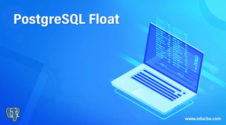 PostgreSQL Float | How does Float Data Type work in PostgreSQL? PostgreSQL Float | How does Float Data Type work in PostgreSQL?