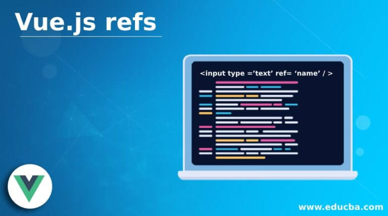 Vue.js refs | How refs work in Vue.js | Examples of Vue.js refs Vue.js refs | How refs work in Vue.js | Examples of Vue.js refs