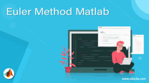 Euler Method Matlab | How Does Euler Method Work in Matlab?