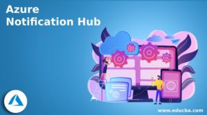 Azure Notification Hub | Quick Glance on Azure Notification Hub