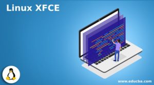 Linux XFCE | How does Linux XFCE Work? | Uses and Features