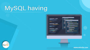 MySQL having | A Quick Glance of MySQL having with Examples