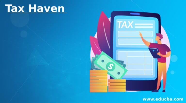 Tax Haven | How does Tax Haven Work? | Advantages and Disadvantages