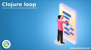 Clojure loop | Working of loop in Clojure | Examples