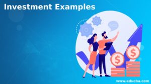 Investment Examples | Examples of Investment with Explanation