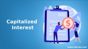 Capitalized Interest | Complete Guide on Capitalized Interest