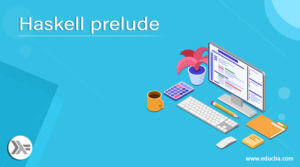 Haskell prelude | Learn the Working and How we can use Haskell prelude?