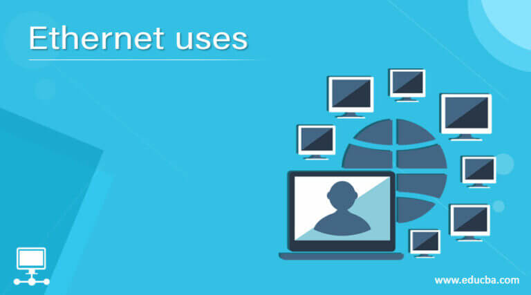 Ethernet uses | Learn the Concept and Uses of ethernet