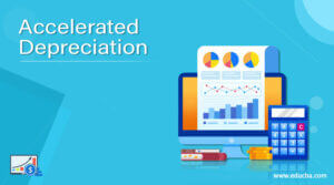 Accelerated Depreciation | Quick Glance on Accelerated Depreciation