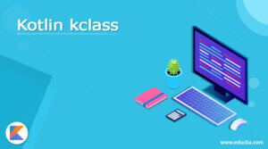 Kotlin kclass | How kclass Works in Kotlin? | Examples