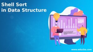 Shell Sort in Data Structure | How to Perform Shell Sort in Data Structure?