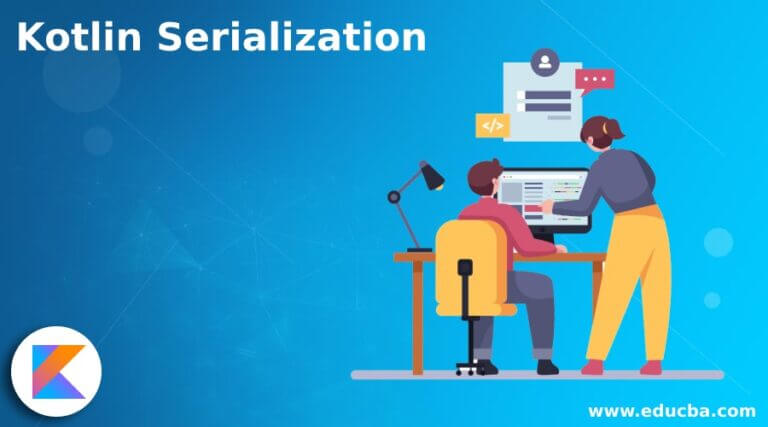 Kotlin Serialization | How Serialization Works in Kotlin with Examples
