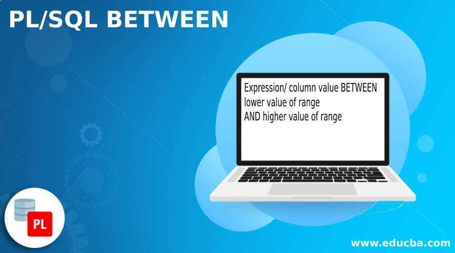 PL SQL BETWEEN NOT BETWEEN Examples Of PL SQL BETWEEN