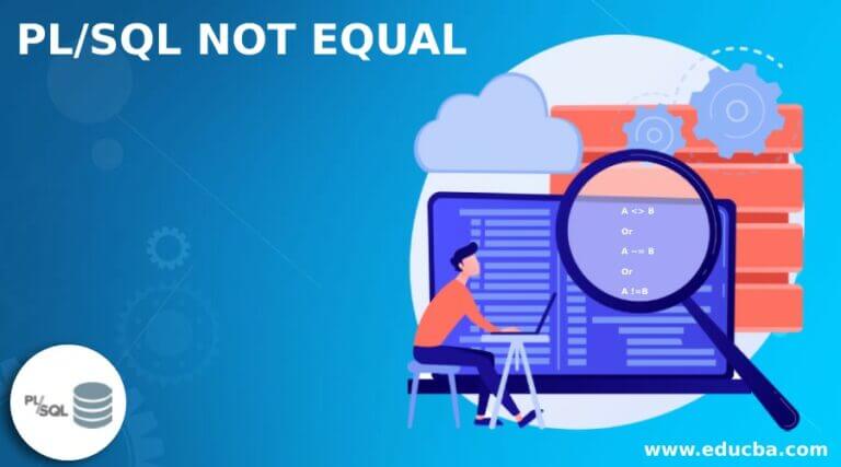 PL/SQL NOT EQUAL | Quick Glance on PL/SQL NOT EQUAL